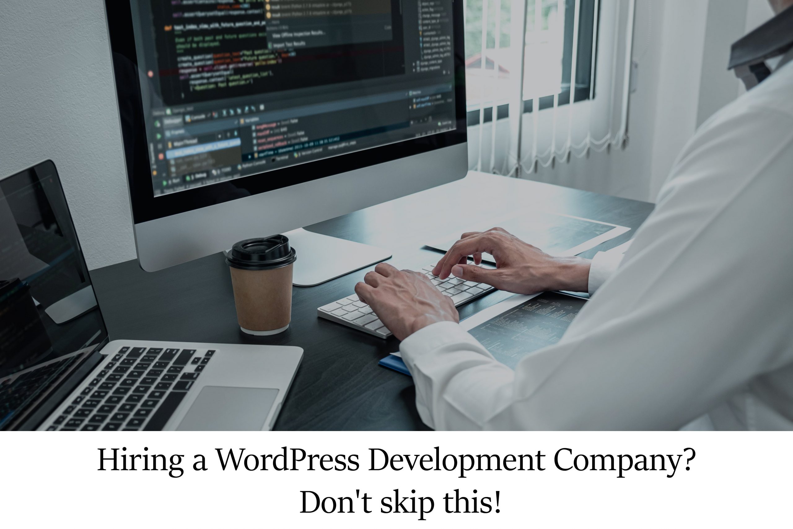 Hiring a WordPress Development Company? Don't skip this!